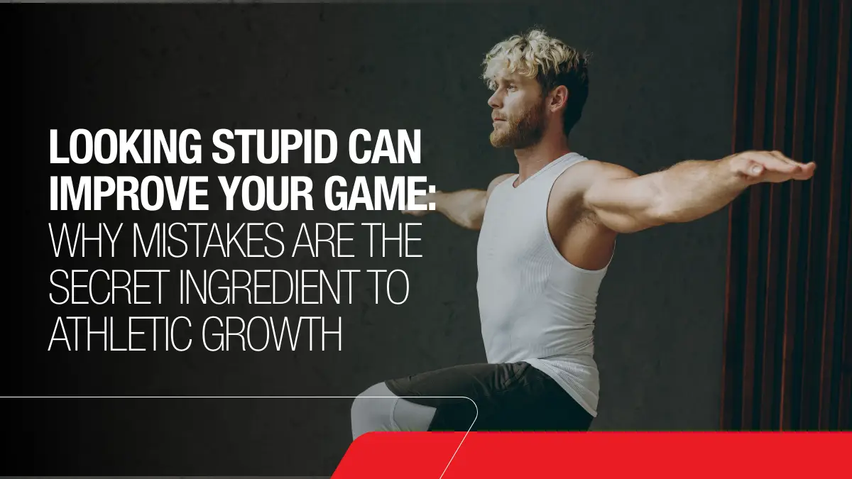 Looking Stupid Can Improve Your Game - Architech Sports and Physical ...